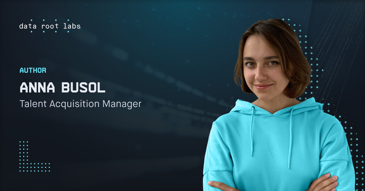 Anna Busol, Talent Acquisition Manager @ DataRoot Labs - DataRoot Labs