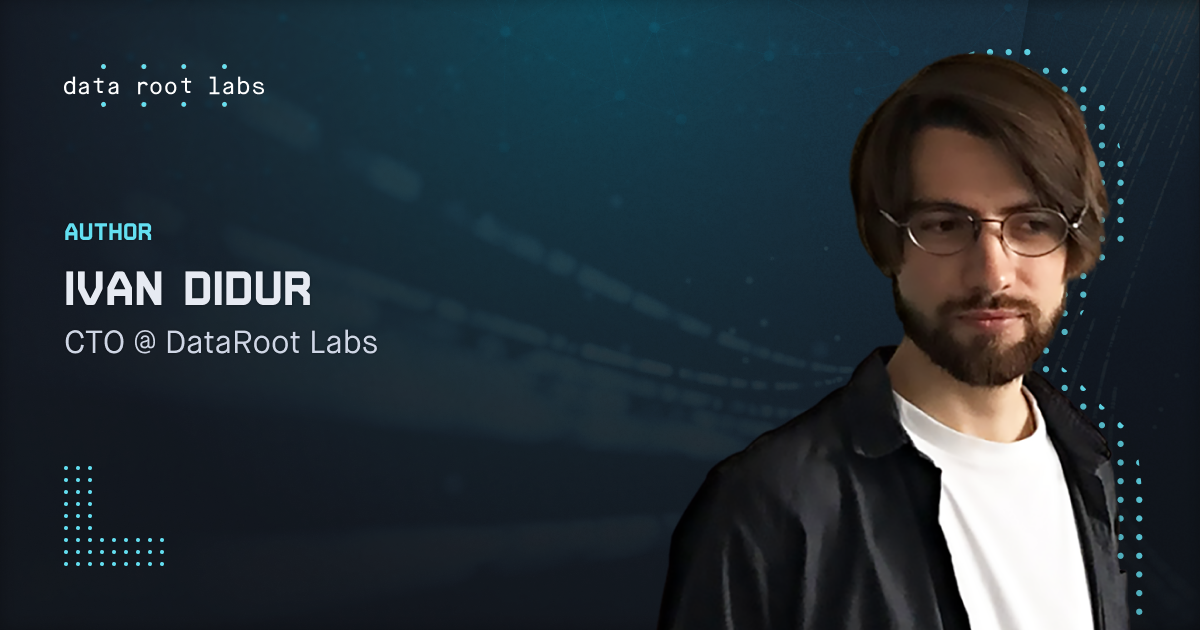 Ivan Didur, CTO @ DataRoot Labs - DataRoot Labs