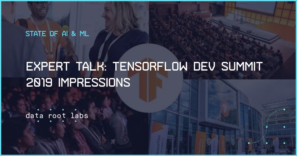 Expert talk: TensorFlow Dev Summit 2019 Impressions - DataRoot Labs