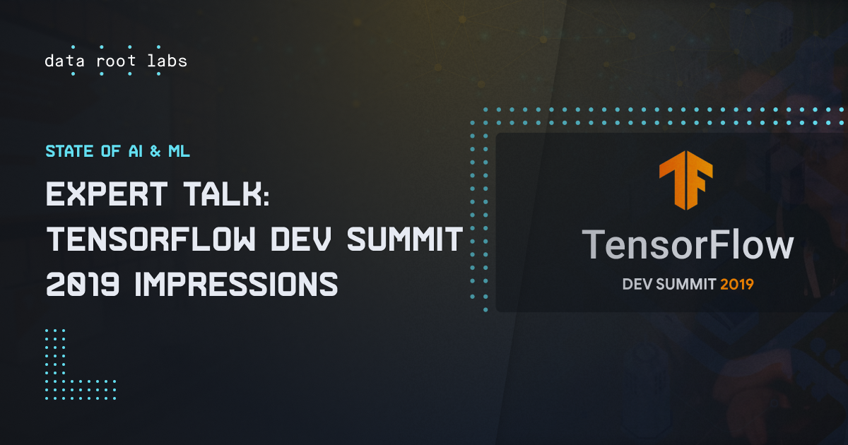 Expert talk: TensorFlow Dev Summit 2019 Impressions - DataRoot Labs
