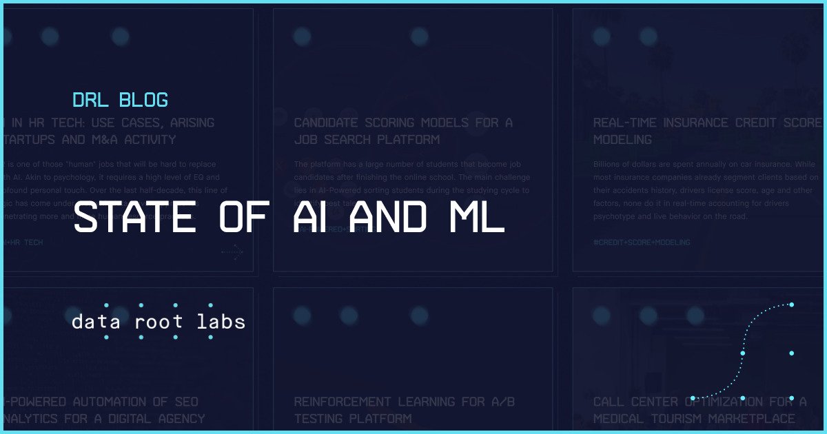 State of AI and ML - Insights and News - DataRoot Labs